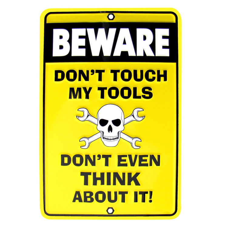 Treasure Gurus Beware Don't Touch My Tools Funny Embossed Caution Sign ... Treasure Gurus Beware Don't Touch My Tools Funny Embossed Caution Sign ...